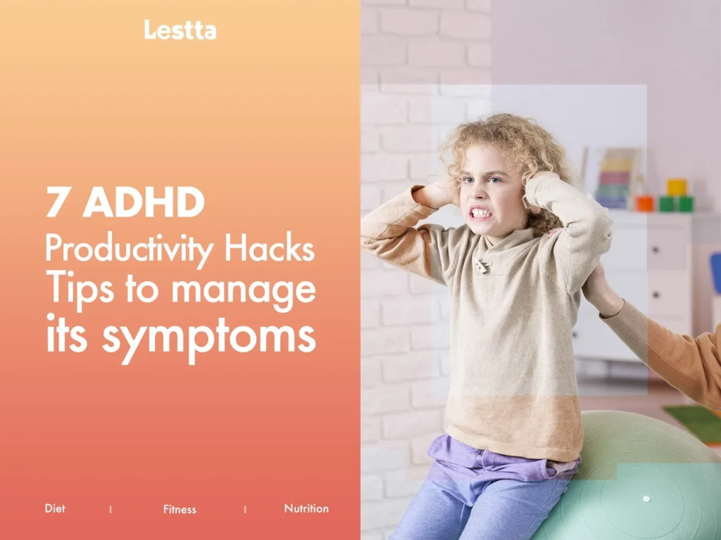 7 ADHD Productivity Hacks Tips To Manage Its Symptoms Lestta